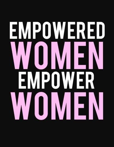 Empowered Women Empower Women: Journal, Diary &amp; Notebook For the Everyday Girl Boss With 110 College Ruled Pages (Bo...