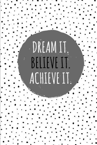 Dream It. Believe It. Achieve It.: 100 Lined Pages, Daily Notebook, Journal, Diary, Gray (Medium, 6 x 9 inches)