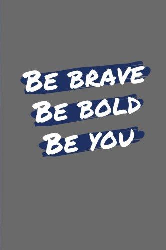 Be Brave. Be Bold. Be You.: 100 Lined Pages, Daily Paperback Notebook, Gray (Medium, 6 x 9 inches)