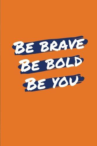 Be Brave. Be Bold. Be You.: 100 Lined Pages, Daily Paperback Notebook, Orange (Medium, 6 x 9 inches)
