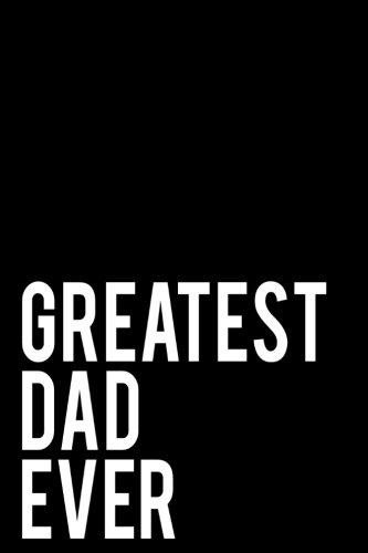 Greatest Dad Ever: 110-Page 6x9 Journal With Blank Lines - Black