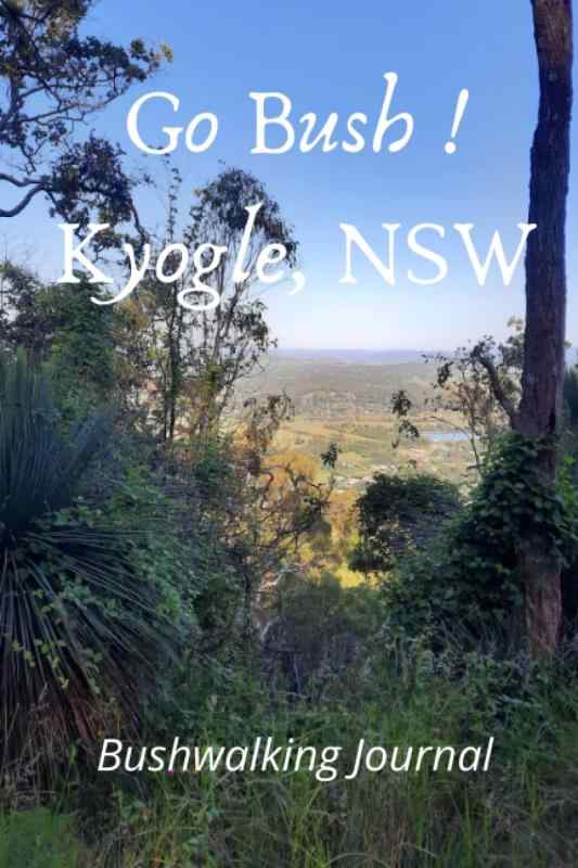 Go Bush Kyogle NSW: Bush walking journal and notebook 6 x 9 inch