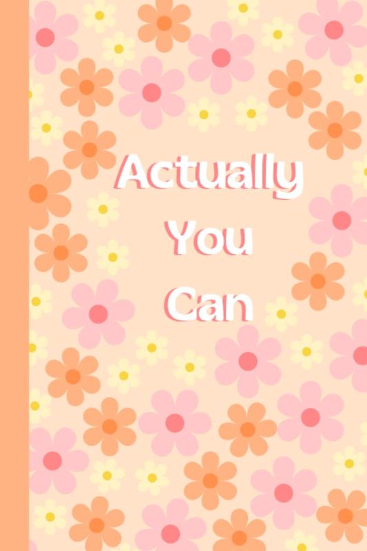 Actually You Can Daisy Lined Notebook: Cute Girly Daisy Notebook