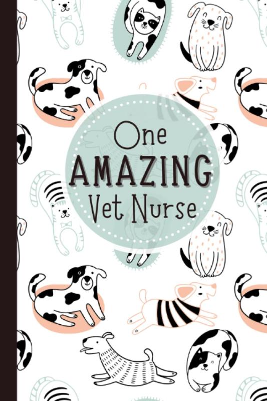 One Amazing Vet Nurse: Journal Notebook For Veterinary Nurses | Cute Cats and Dogs | Veterinary Staff Appreciation Gifts