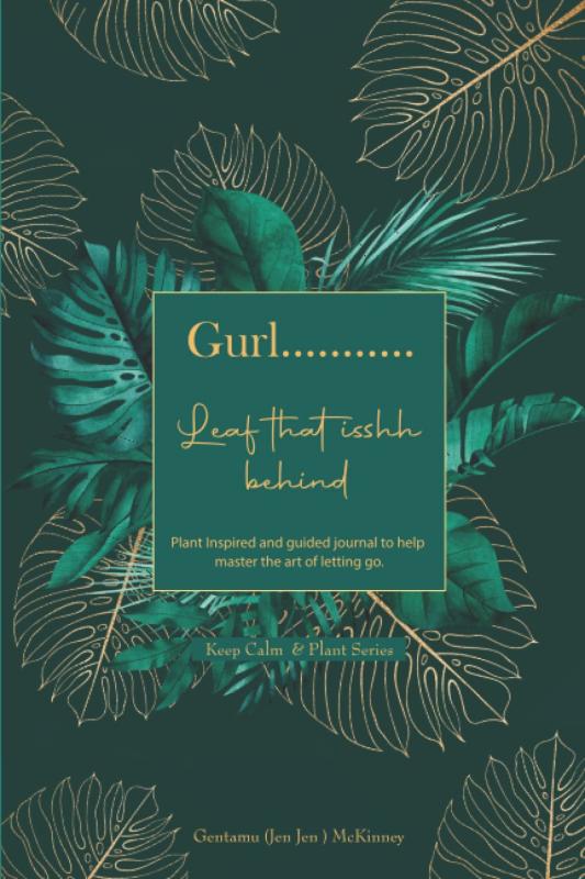Gurl ....... Leaf that isshh behind: Plant Inspired Guided Journal to Master the Art of Letting Go