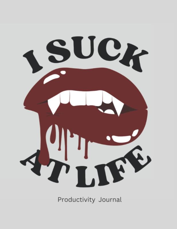 I Suck At Life: Woman Productivity Journal