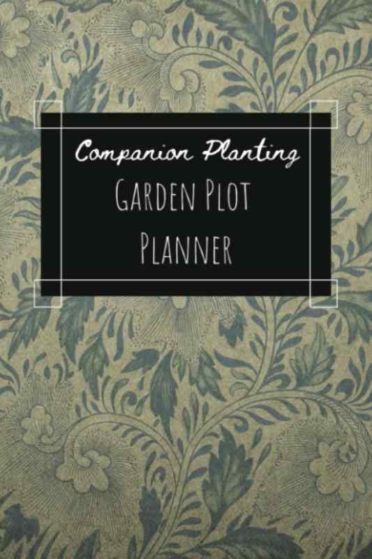 Companion Planting Garden Plot Planner Journal: Half Grid, Half Lined Pages for Garden Design | 120 pages 6"x 9&quo...