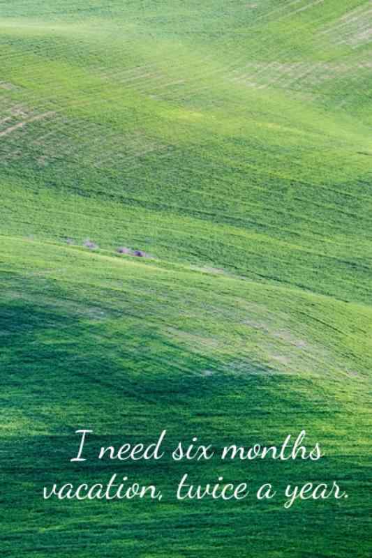 I need six months vacation, twice a year.: travel notebook, adventure notebook, exploration notebook, nature notebook, d...