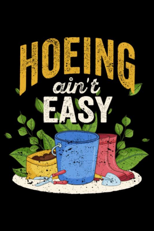 Hoeing Ain't Easy Funny Farner Plant Lover Gardener: Gardener Gifts Gardening Planting Kids Women Men | Dot Grid Journal...