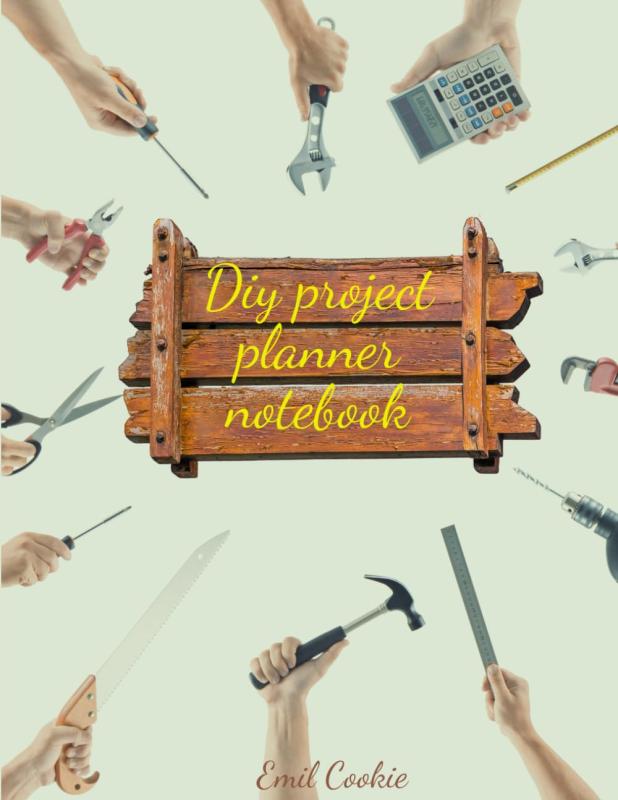 Diy project planner notebook: "Master your craft: precision planning for do-it-yourself excellence: smoothly manage...