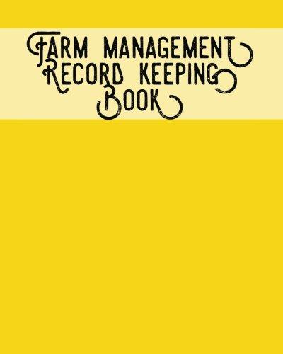 Farm Management Record Keeping Book: Yellow- Bookkeeping Ledger Organizer | Equipment Livestock Inventory Repair Log | I...