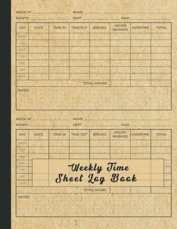 Weekly Time Sheet Log Book: Work Hours Log Including Overtime . Work Time Recorder Notebook to Record and Monitor Work H...