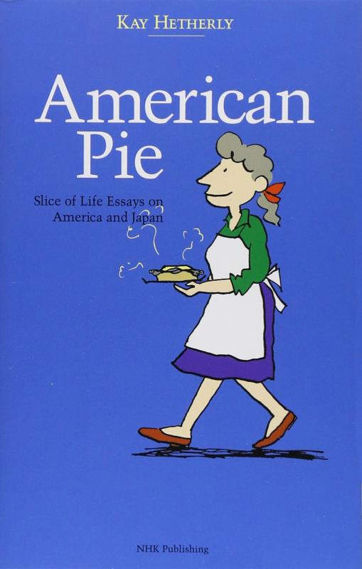 American Pie Slice of Life Essays on America and Japan
