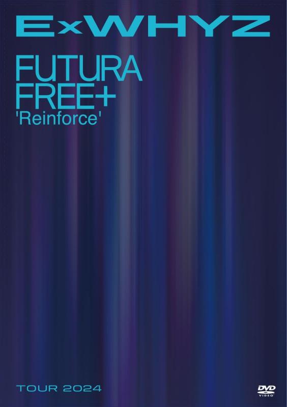ExWHYZ TOUR 2024 Futura Free+ 'Reinforce' (通常盤) [DVD]DVD