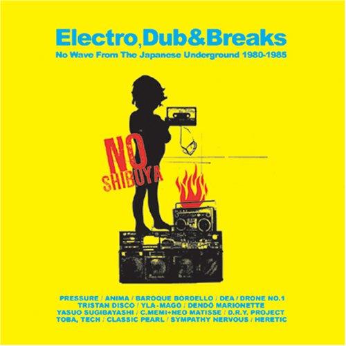 NO SHIBUYA:ELECTRO, DUB&amp;BREAKS