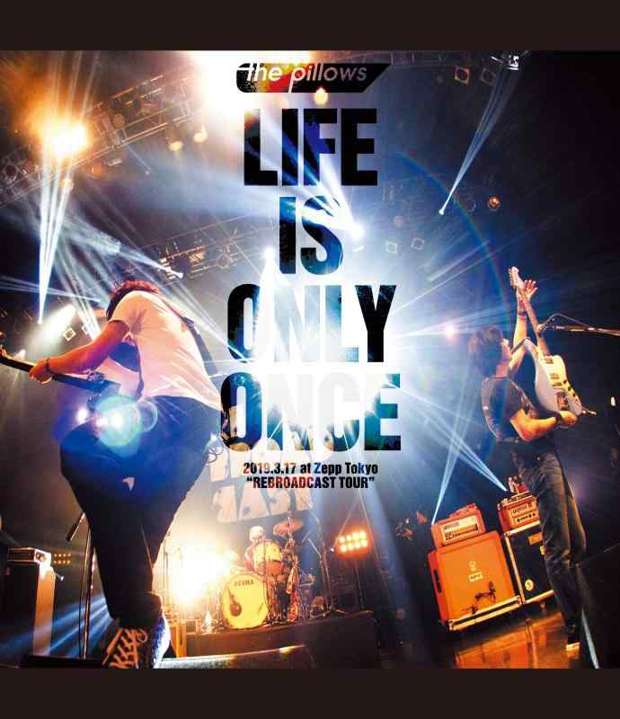 LIFE IS ONLY ONCE 2019.3.17 at Zepp Tokyo “REBROADCAST TOUR"(Blu-ray)