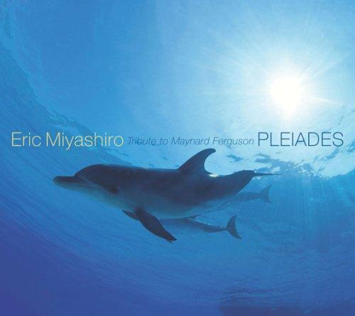 PLEIADES-Tribute to Maynard Ferguson- - エリック・ミヤシロ