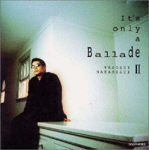 It's only a Ballade II - 中西保志