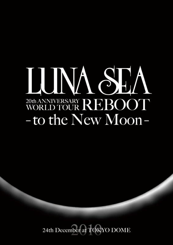 LUNA SEA 20th ANNIVERSARY WORLD TOUR REBOOT -to the New Moon- 24th December, 2010 at TOKYO DOME [DVD]