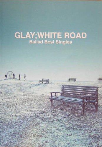BS GLAY;-Balld Best Singles-WHITE ROAD (BAND SCORE)