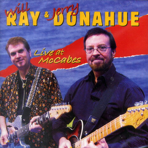 ARTIST WILL RAY ＆ JERRY DONAHUE TITLE Live at McCabes 1 Around the Bend 2 Hellecaster Stomp 3 When the U-Haul Pulled Awa...