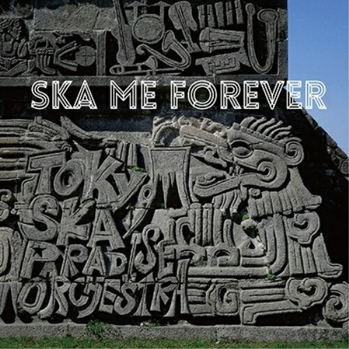 SKA ME FOREVER (通常盤)TOKYO SKA PARADISE ORCHESTRAトウキョウスカパラダイスオーケストラ とうきょうすかぱらだいすおーけすとら　発売日 : 2014年8月13日　種別 : CD　JAN : 494...