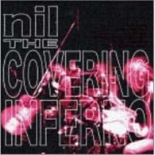 THE COVERING INFERNOnilニル にる　発売日 : 2004年11月25日　種別 : CD　JAN : 4571108430090　商品番号 : NLCD-5【商品紹介】3ピース・ロック・バンド、nilのカヴァー・アルバム...