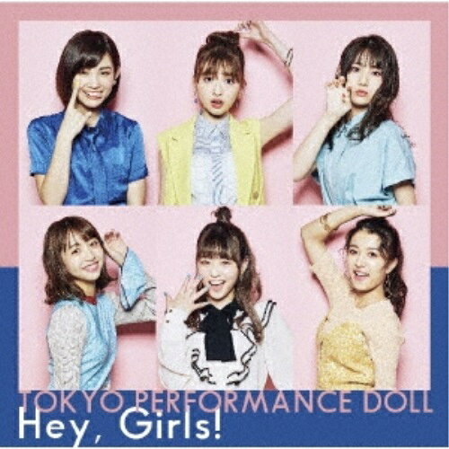 Hey, Girls! (CD+Blu-ray) (初回生産限定盤A)東京パフォーマンスドールトウキョウパフォーマンスドール とうきょうぱふぉーまんすどーる　発売日 : 2018年11月21日　種別 : CD　JAN : 454736637...