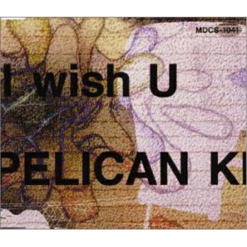 I wish Uペリカン・キングペリカンキング ぺりかんきんぐ　発売日 : 2000年4月26日　種別 : CD　JAN : 4988034500634　商品番号 : MDCS-1041【商品紹介】3ピース・バンド、PELICAN KING...