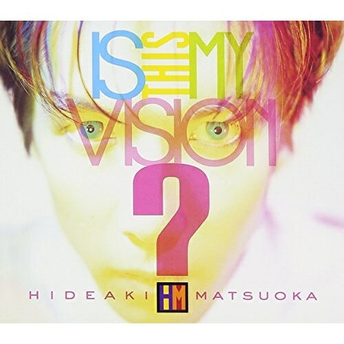 Is This My Vision? 〜HIDEAKI MATSUOKA THE BEST IN EPIC YEARS〜 (2CD+DVD)松岡英明マツオカヒデアキ まつおかひであき　発売日 : 2007年3月21日　種別 : CD　JAN...