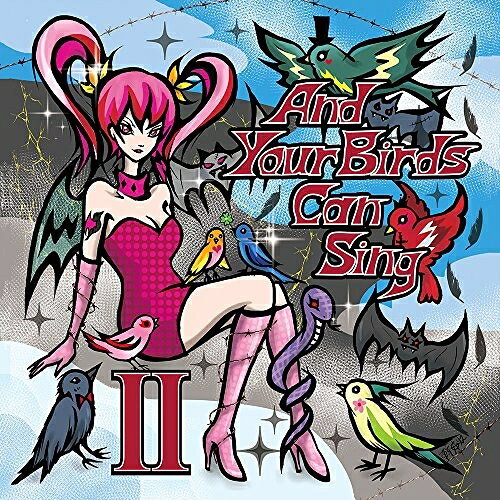 And Your Birds Can Sing IIオムニバスDizzy Sunfist、UNLIMITS、XERO FICTION、SpecialThanks、rem time rem time、Kenco Yokoyama　発売日 : ...