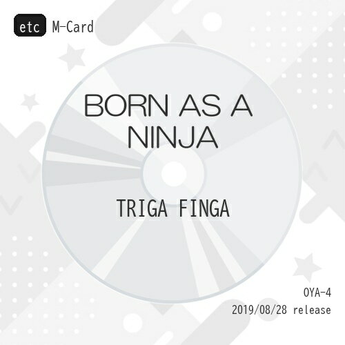 BORN AS A NINJA (M-Card)TRIGA FINGAトリガフィンガ とりがふぃんが　発売日 : 2019年8月28日　種別 : etc　JAN : 4948722542469　商品番号 : OYA-4【収録内容】etc:1...