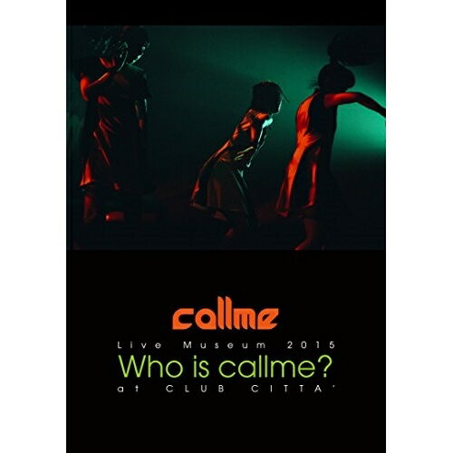callme Live Museum 2015 Who is callme? at CLUB CITTA' (DVD(スマプラ対応))callmeコールミー こーるみー　発売日 : 2016年7月27日　種別 : DVD　JAN : 498...
