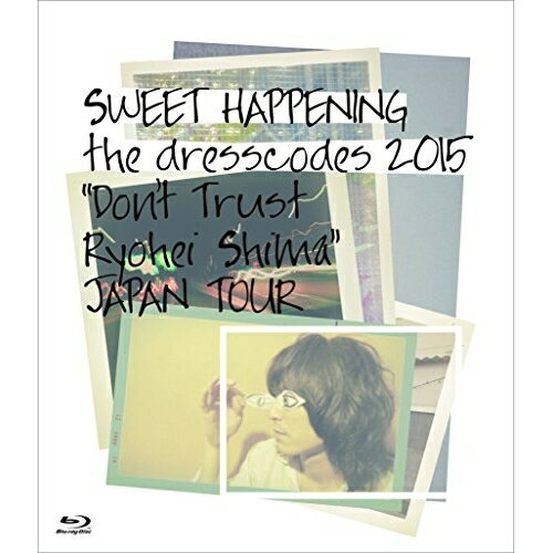SWEET HAPPENING 〜the dresscodes 2015 ”Don't Trust Ryohei Shima”JAPAN TOUR〜(Blu-ray)the dresscodesドレスコーズ どれすこーず　発売日 : 201...