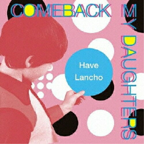 Have LanchoComeback My Daughtersカムバックマイドーターズ かむばっくまいどーたーず　発売日 : 2008年9月17日　種別 : CD　JAN : 4529455020082　商品番号 : PZCA-42【商品...