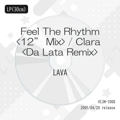 Feel The Rhythm(12” Mix) / Clara(Da Lata Remix) (完全生産限定盤)LAVAラバ らば　発売日 : 2005年4月20日　種別 : LP(30cm)　JAN : 4582174310193　商品...