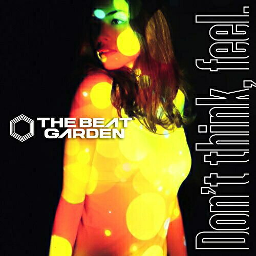 Don't think, feel. (初回限定盤A)THE BEAT GARDENビートガーデン びーとがーでん　発売日 : 2017年5月10日　種別 : CD　JAN : 4988031213902　商品番号 : UMCK-9901【...