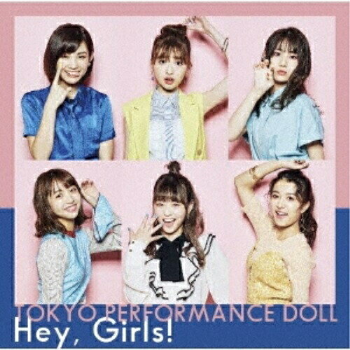 Hey, Girls! (CD+Blu-ray) (初回生産限定盤A)東京パフォーマンスドールトウキョウパフォーマンスドール とうきょうぱふぉーまんすどーる　発売日 : 2018年11月21日　種別 : CD　JAN : 454736637...