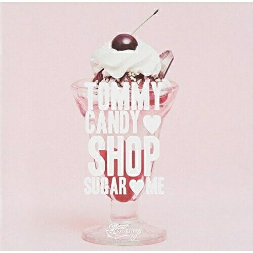 TOMMY CANDY SHOP □ SUGAR □ ME (通常盤)TOMMY FEBRUARY6トミーフェブラリー とみーふぇぶらりー　発売日 : 2013年6月12日　種別 : CD　JAN : 4943674139972　商品番号 ...
