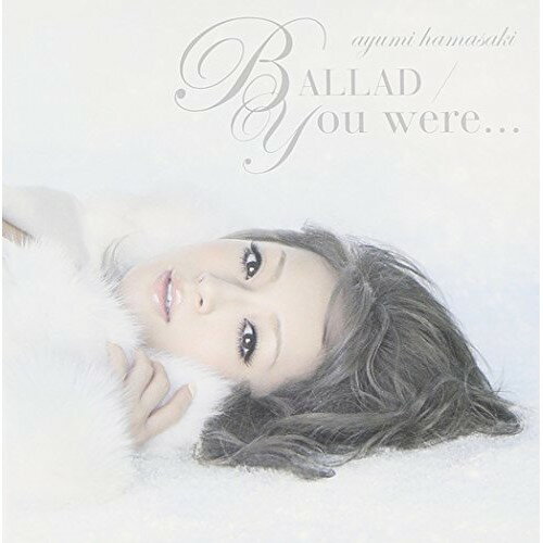 BALLAD/You were... (CD+DVD(vido clip,「BALLAD」メイキング収録)) (ジャケットB)浜崎あゆみハマサキアユミ はまさきあゆみ　発売日 : 2009年12月29日　種別 : CD　JAN : 4988...