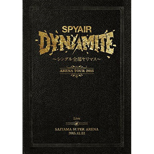 DYNAMITE〜シングル全部ヤリマス〜 Live at SAITAMA SUPER ARENA 2015.12.22 (通常版)SPYAIRスパイエアー すぱいえあー　発売日 : 2016年5月11日　種別 : DVD　JAN : 454...