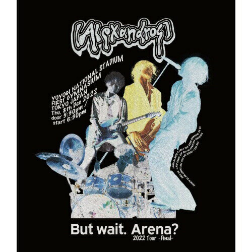 But wait. Arena? 2022 Tour -Final-(Blu-ray) (通常盤)(Alexandros)アレキサンドロス あれきさんどろす　発売日 : 2023年6月07日　種別 : BD　JAN : 4988031567...