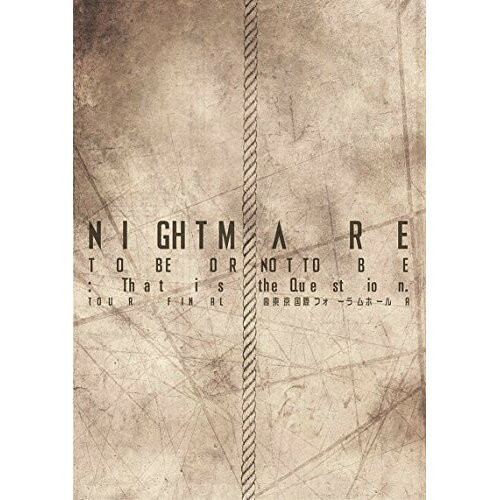 NIGHTMARE TO BE OR NOT TO BE:That is the Question. TOUR FINAL ＠ 東京国際フォーラムホールA (DVD+CD) (初回生産限定版)NIGHTMAREナイトメア ないとめあ　発売日...