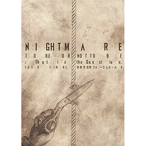 NIGHTMARE TO BE OR NOT TO BE:That is the Question. TOUR FINAL ＠ 東京国際フォーラムホールA (通常版)NIGHTMAREナイトメア ないとめあ　発売日 : 2014年11月19...