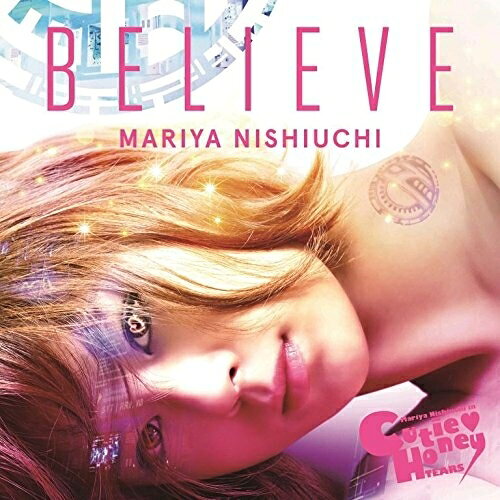 BELIEVE (CD(スマプラ対応)) (通常CUTIE HONEY -TEARS-盤)西内まりやニシウチマリヤ にしうちまりや　発売日 : 2016年9月21日　種別 : CD　JAN : 4988064167067　商品番号 : AV...