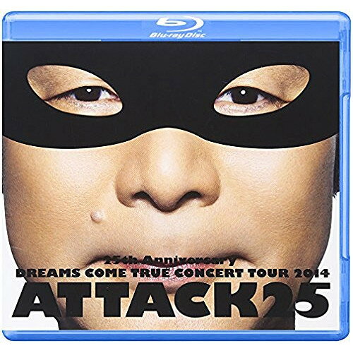 25th Anniversary DREAMS COME TRUE CONCERT TOUR 2014 ATTACK25(Blu-ray) (通常版)DREAMS COME TRUEドリームズカムトゥルードリカム どりーむずかむとぅるーどり...