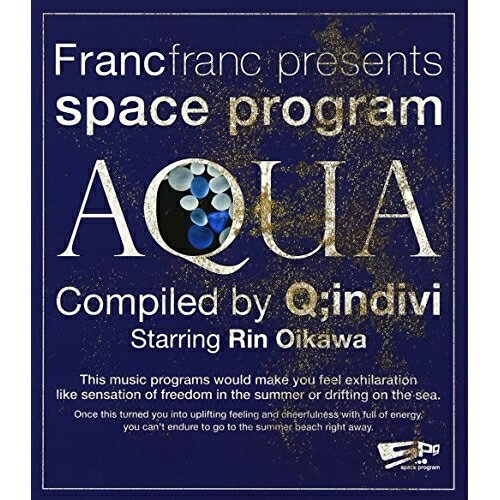 Francfranc presents space program(AQUA) Compiled by Q;indivi Starring Rin OikawaQ;indivi starring Rin Oikawaキューインディビ/リンオ...