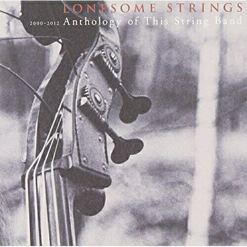 2000-2012 Anthology of This String BandLONESOME STRINGSロンサムストリングス ろんさむすとりんぐす　発売日 : 2012年12月26日　種別 : CD　JAN : 49880342061...