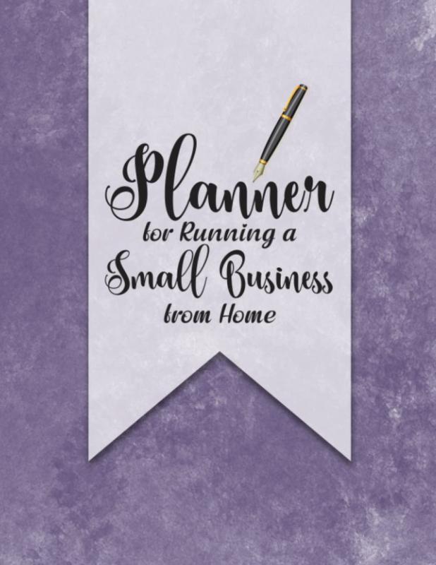 Planner for Running a Small Business from Home: Comprehensive Monthly Planner and Organizer for Entrepreneurs, Moms, Wom...