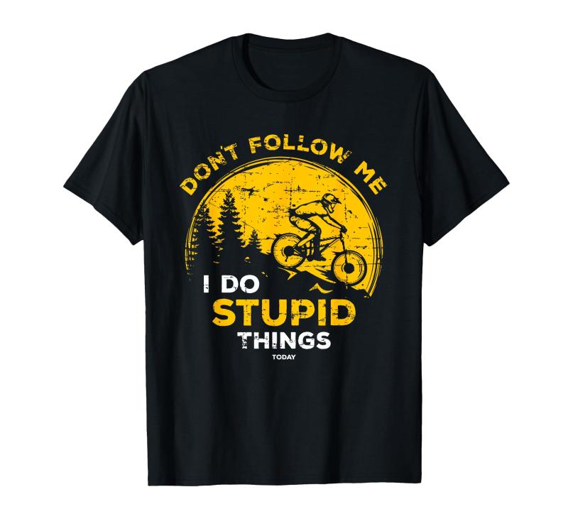 Downhill MTB マウンテンバイク - I Do Stupid Things Today ヴィンテージ Tシャツ「Dont follow me I do bupid things today」と書かれたクールなMTB衣装は、マウンテ...